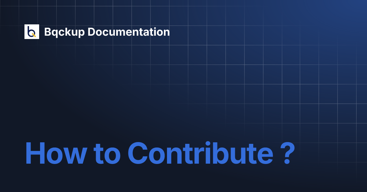 How to Contribute ? | Bqckup Documentation